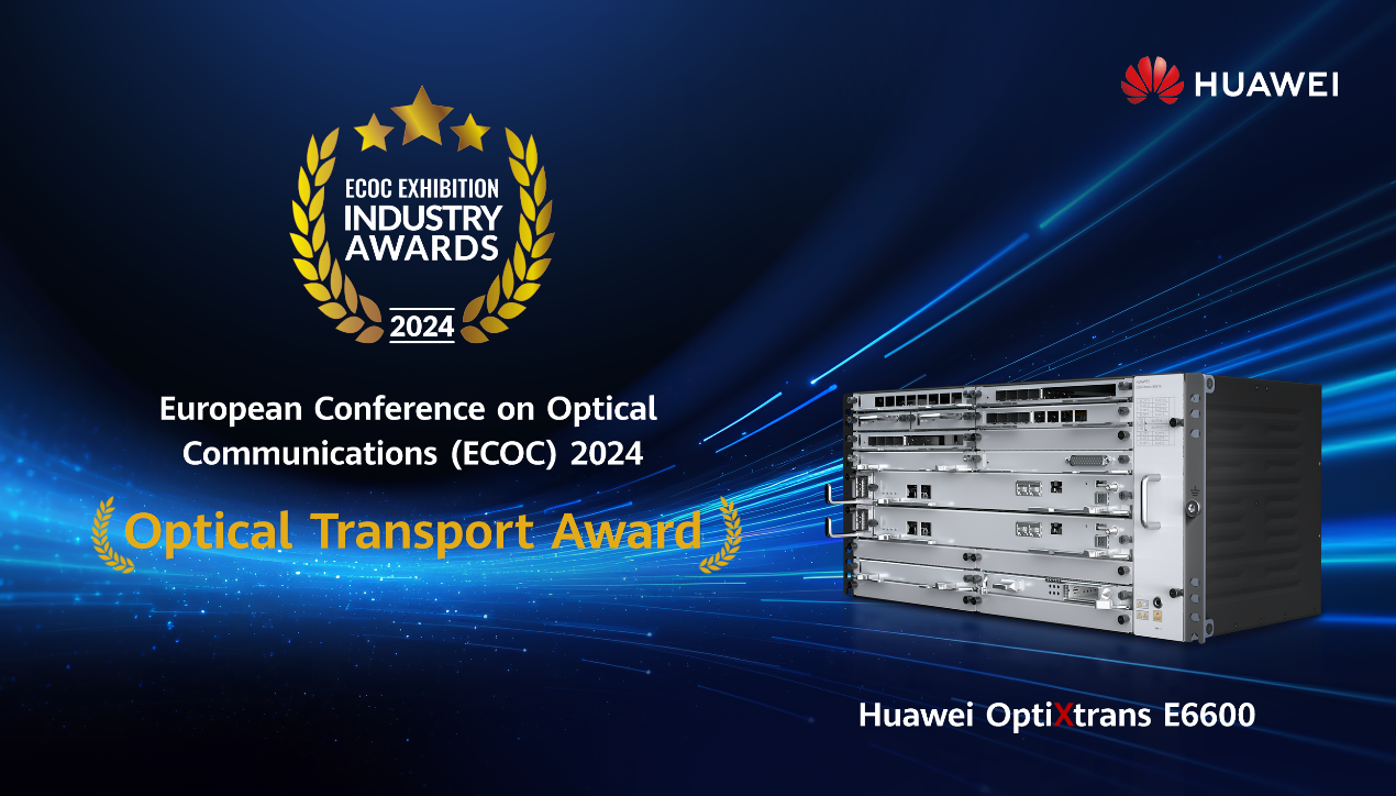 华为OptiXtrans E6600系列产品斩获 ECOC 2024年度光传送大奖 - 华为